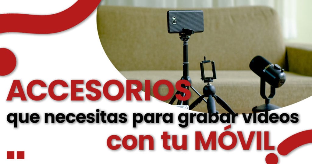 Accesorios que necesitas para grabar vídeos con tu móvil - Productora ...
